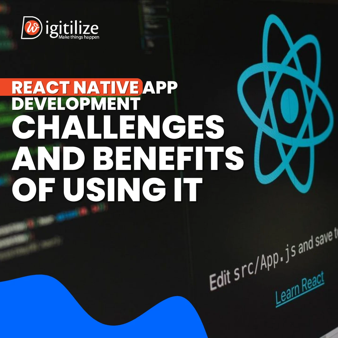 React Native App Development: Challenges and Benefits of Using It React Native App Development: Challenges and Benefits of Using It