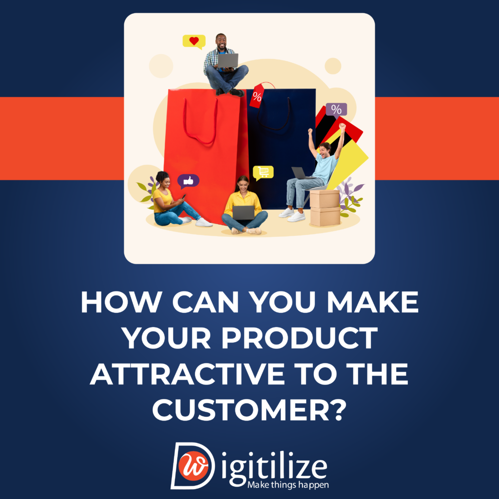 How Can You Make Your Product Attractive To The Customer?