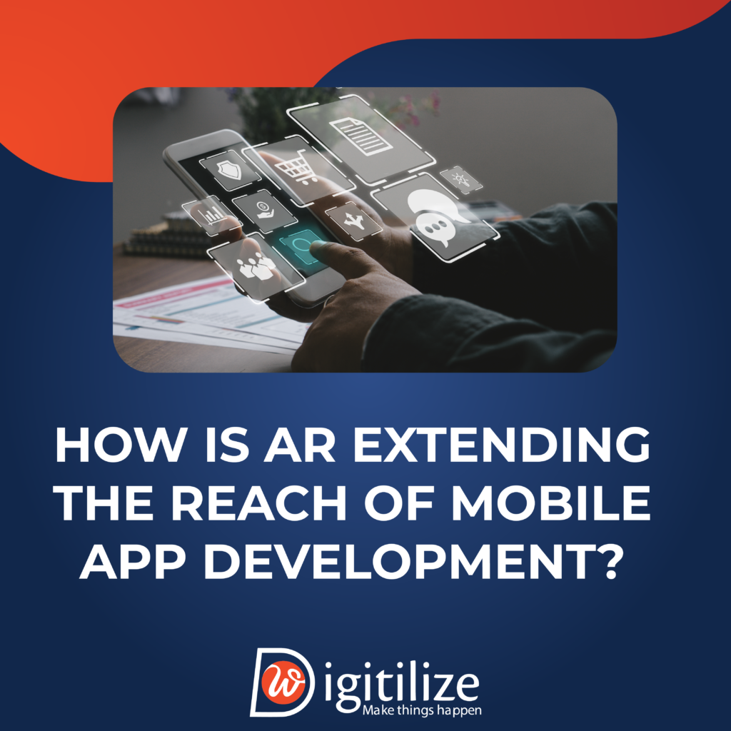 How is AR Extending the Reach of Mobile App Development? | DigitilizeWeb